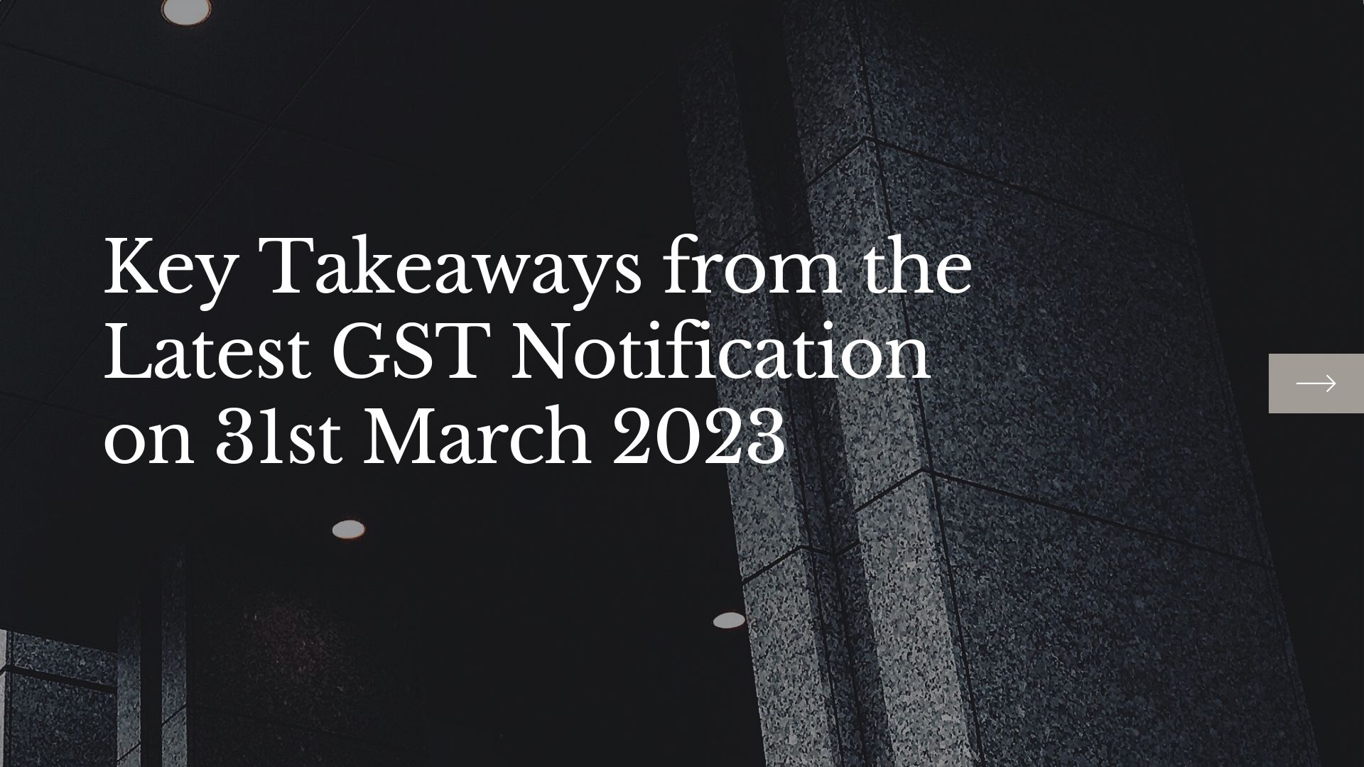 Key Takeaways from the Latest GST Notifications on 31st March 2023 ...