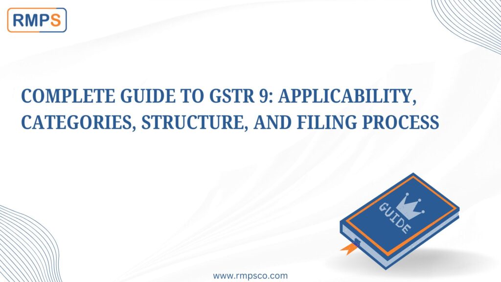 Complete Guide to GSTR9: Applicability, Categories, Structure, and ...