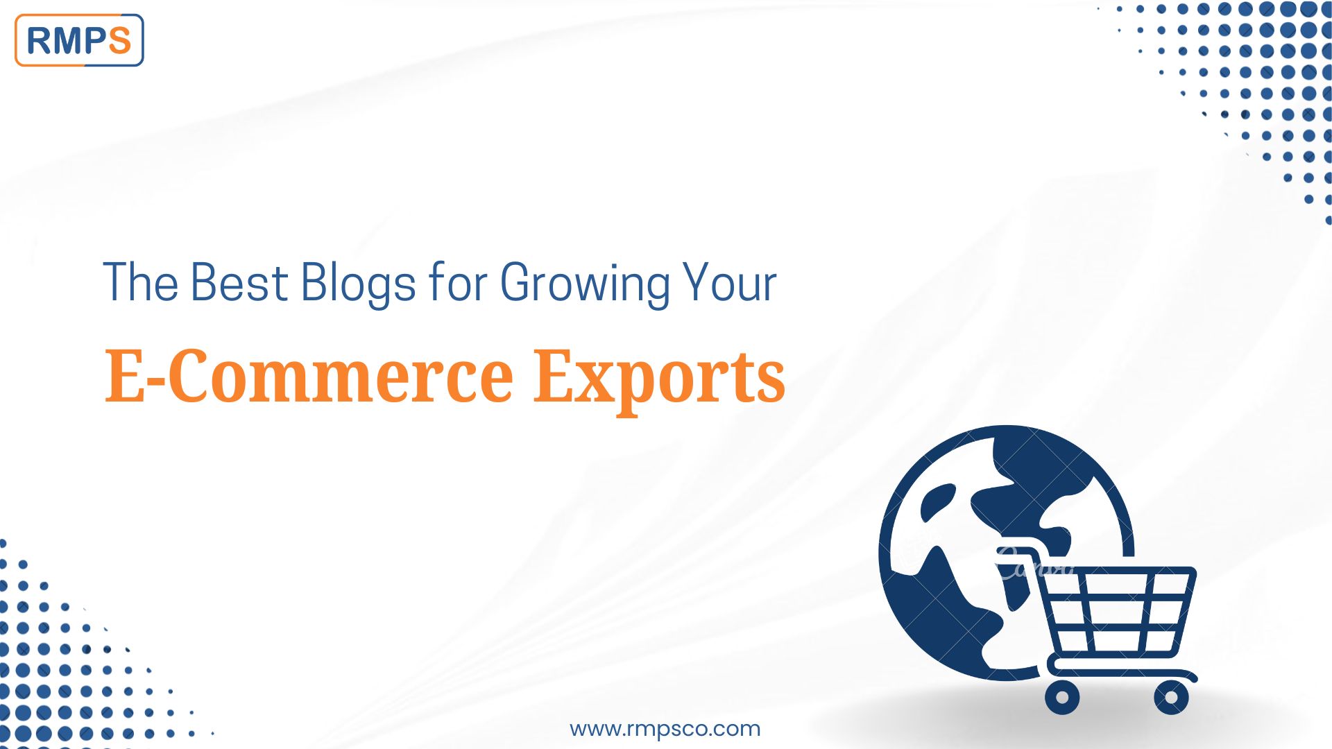 The Best Blogs for Growing Your E-Commerce Exports! - RMPS | Virtual ...